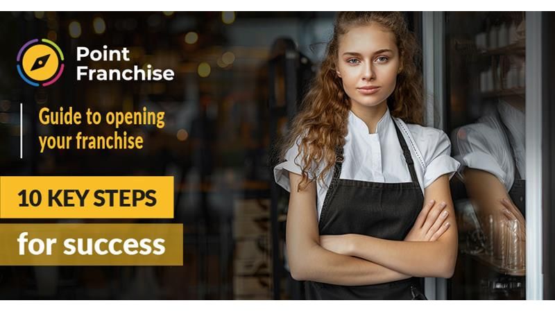 Guide to Opening Your Franchise: 10 Key Steps for Success | Point Franchise